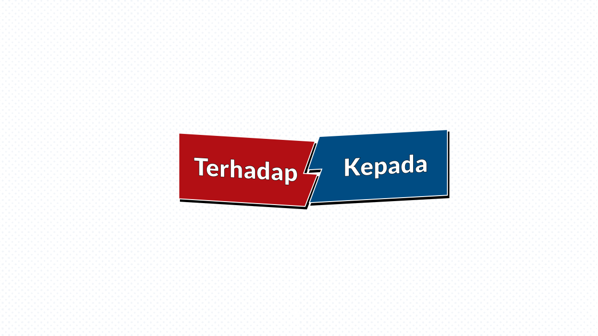 “Terhadap” dan “Kepada” | Narabahasa